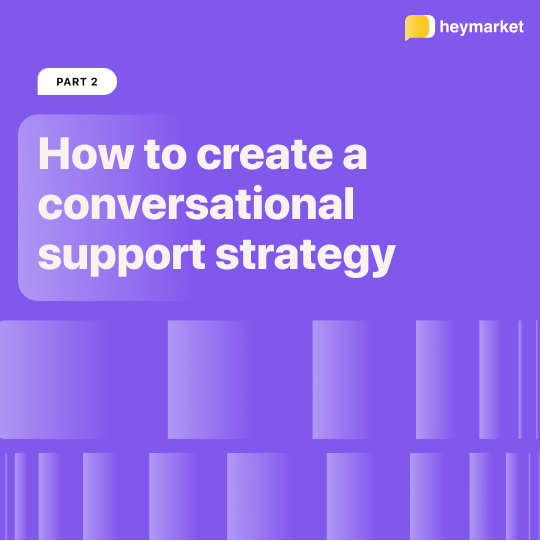 How to Create a Conversational Support Strategy - Heymarket